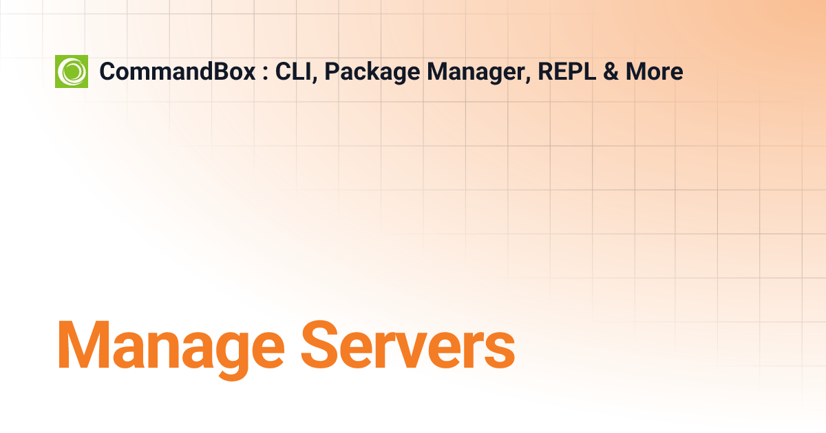 Manage Servers | CommandBox : CLI, Package Manager, REPL & More