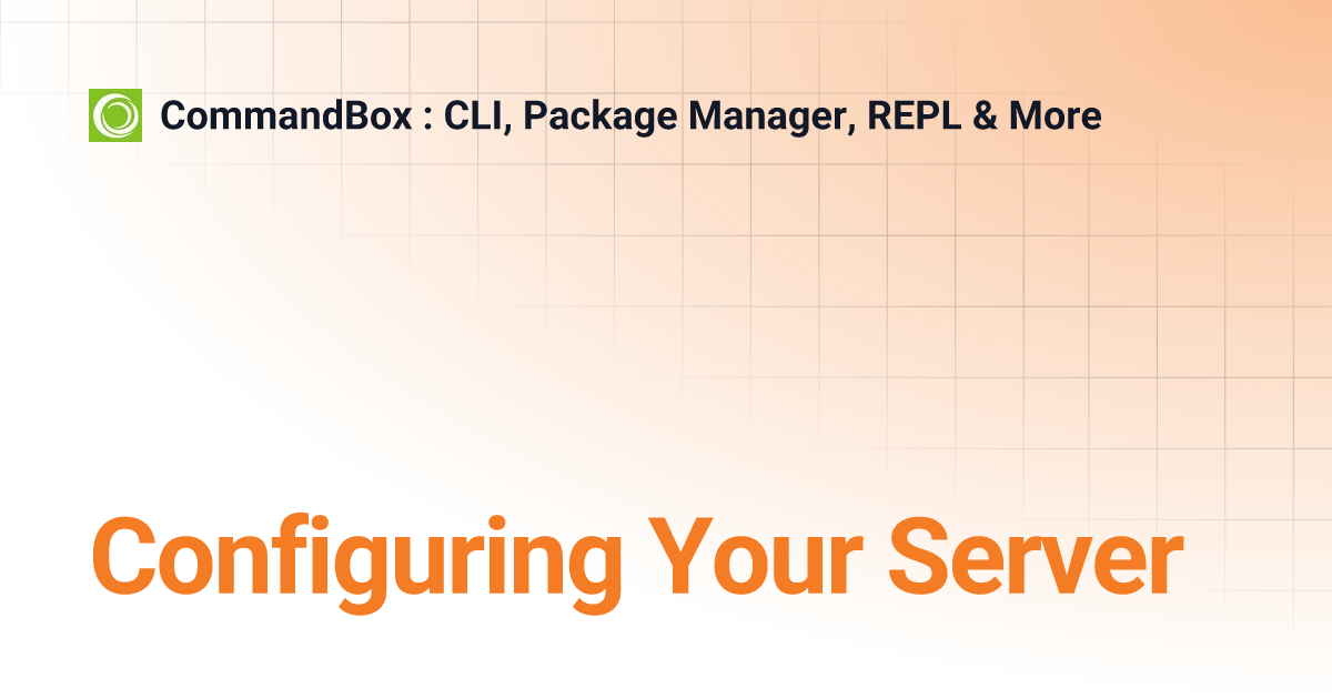 Configuring Your Server | CommandBox : CLI, Package Manager, REPL & More