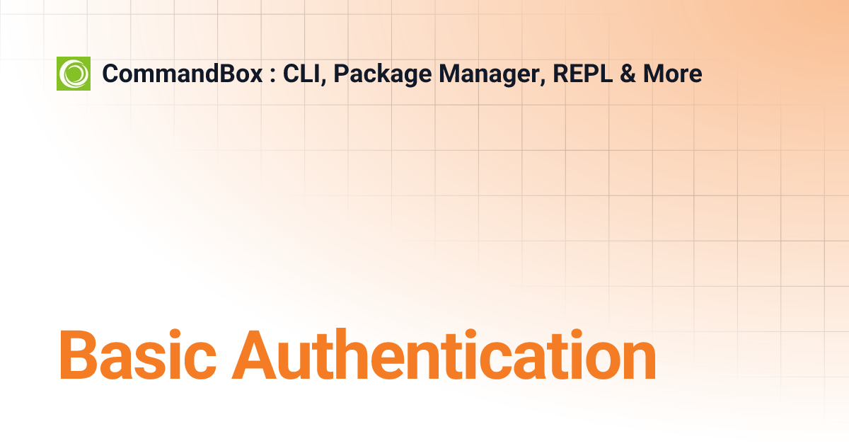 Basic Authentication | CommandBox : CLI, Package Manager, REPL & More