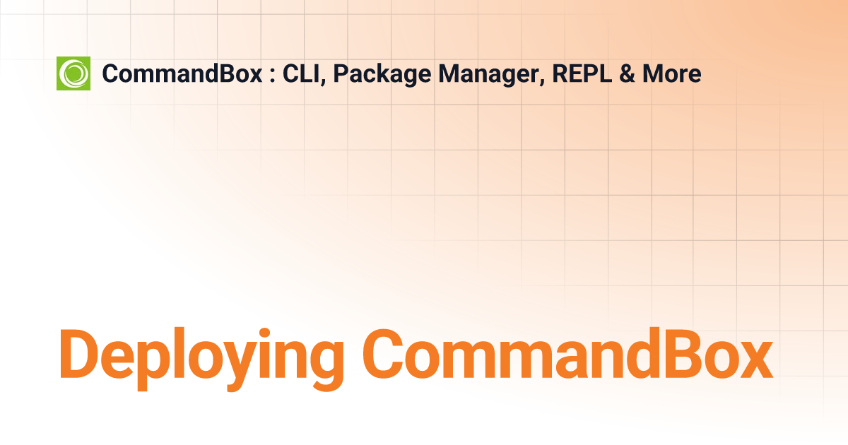 Deploying CommandBox | CommandBox : CLI, Package Manager, REPL & More