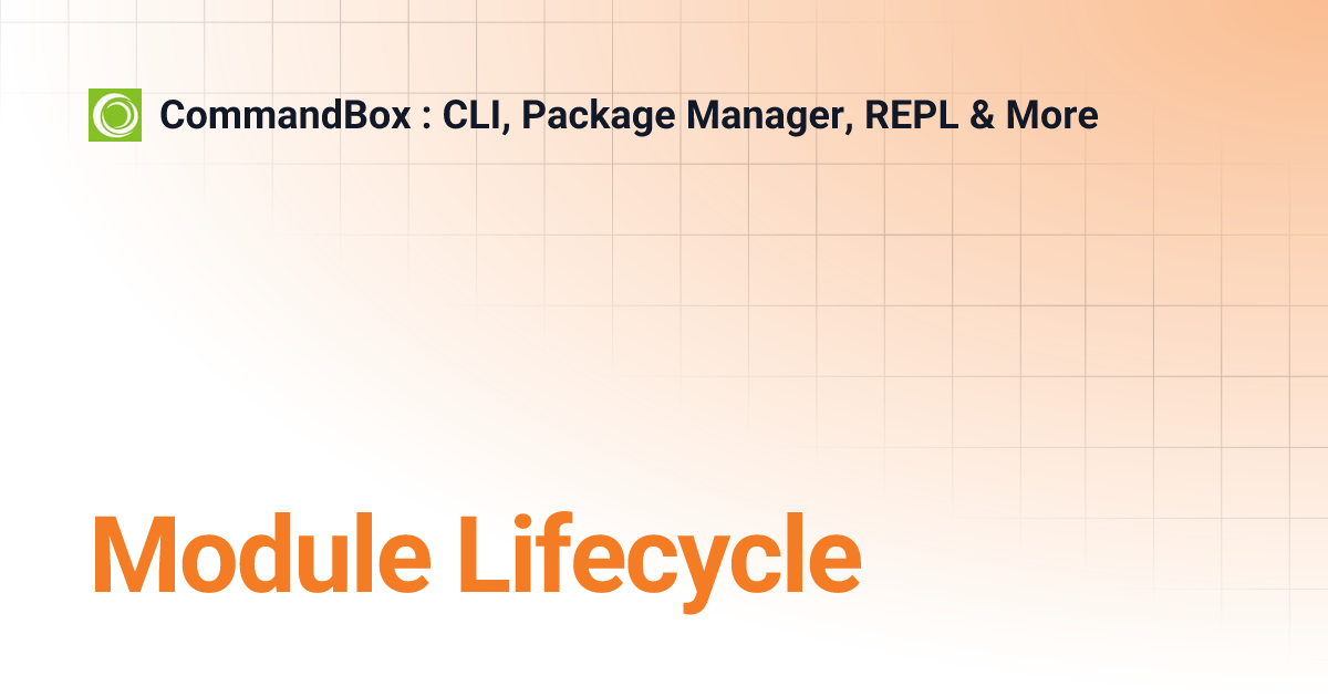 Module Lifecycle | CommandBox : CLI, Package Manager, REPL & More