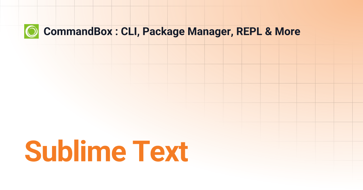 Sublime Text | CommandBox : CLI, Package Manager, REPL & More