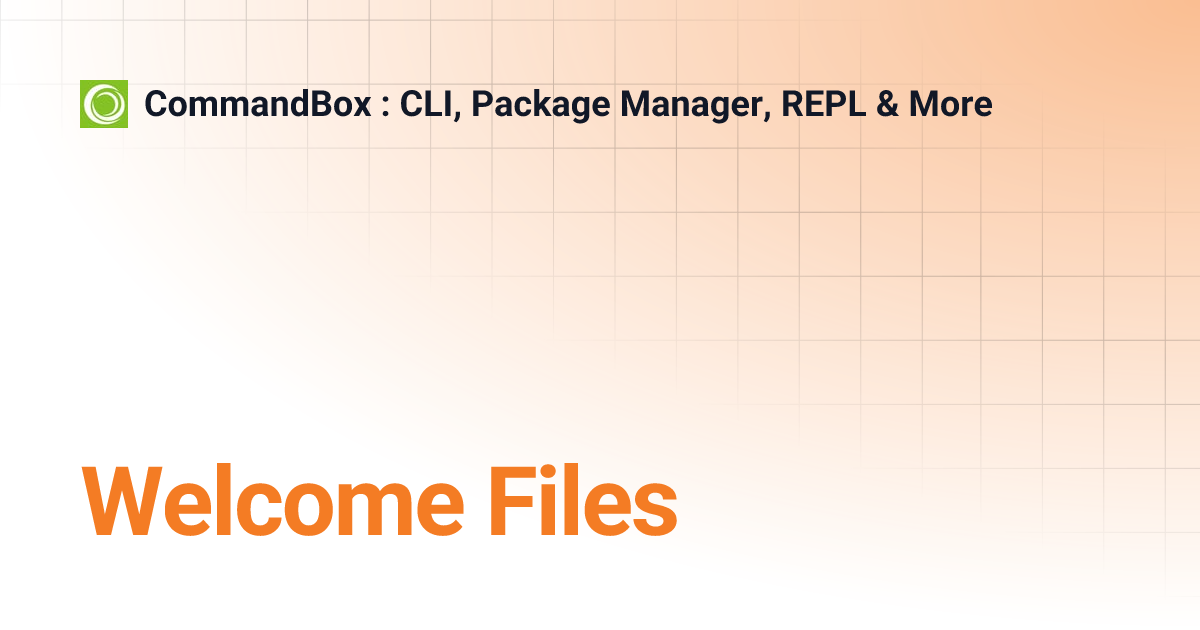 Welcome Files | 5.2.0 | CommandBox : CLI, Package Manager, REPL & More
