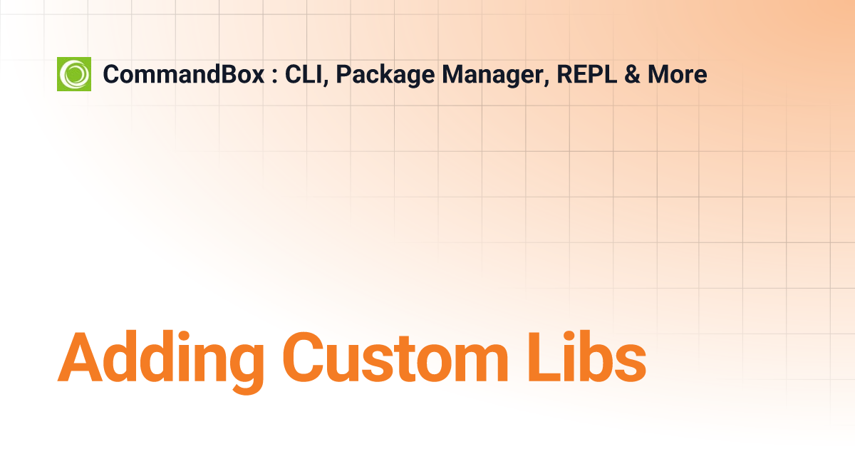 Adding Custom Libs | CommandBox : CLI, Package Manager, REPL & More