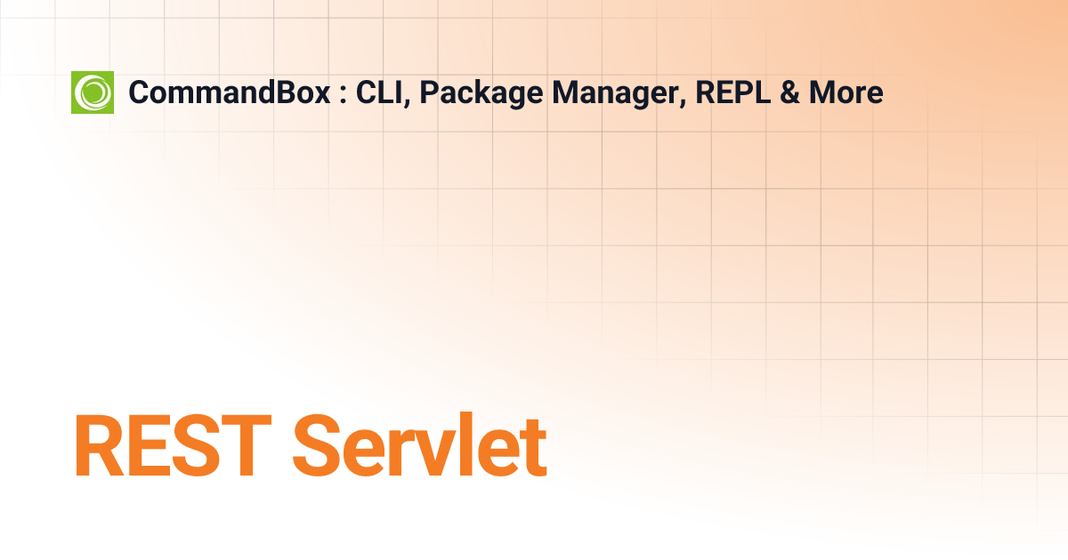 REST Servlet | CommandBox : CLI, Package Manager, REPL & More
