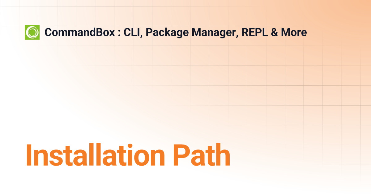 Installation Path | CommandBox : CLI, Package Manager, REPL & More
