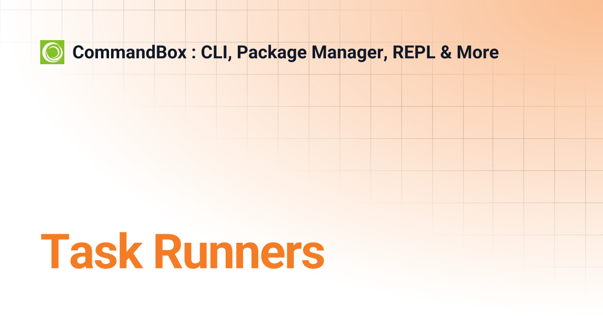 Task Runners | CommandBox : CLI, Package Manager, REPL & More