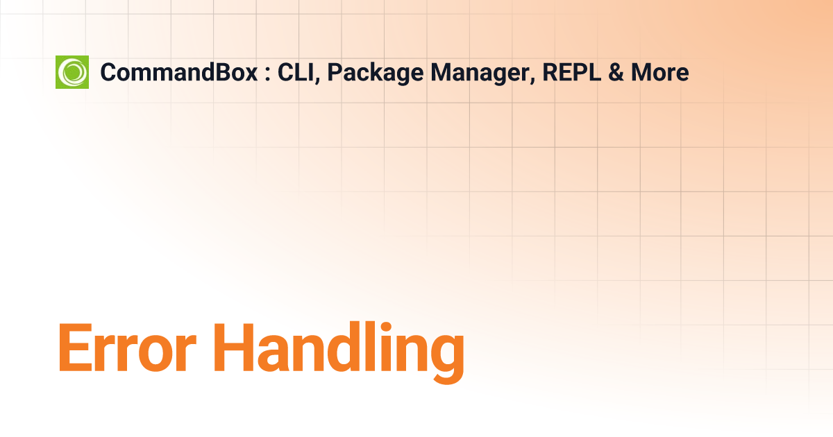 Error Handling | CommandBox : CLI, Package Manager, REPL & More