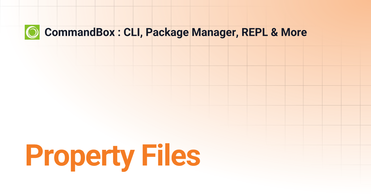 Property Files | CommandBox : CLI, Package Manager, REPL & More