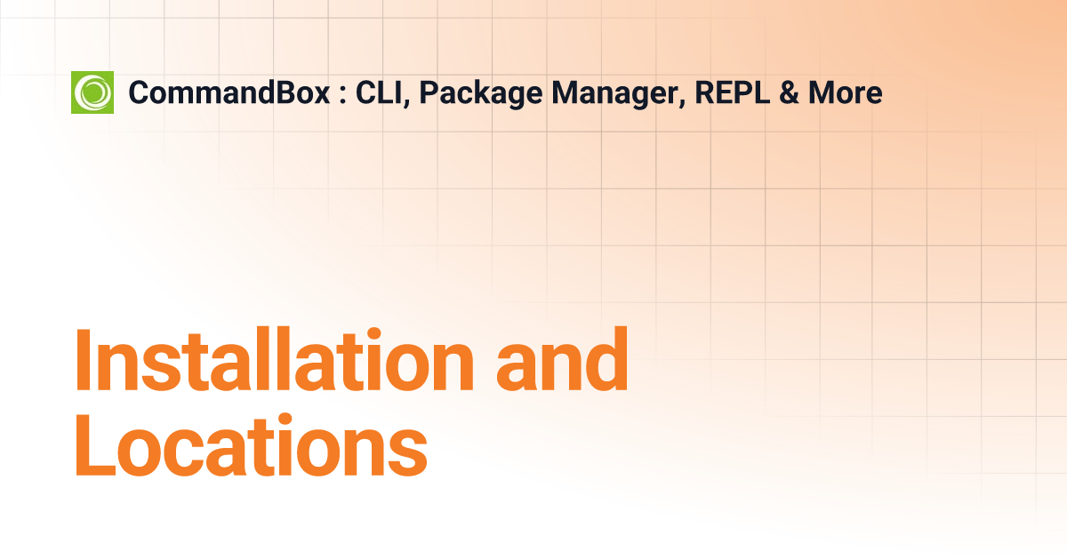 Installation and Locations | CommandBox : CLI, Package Manager, REPL & More