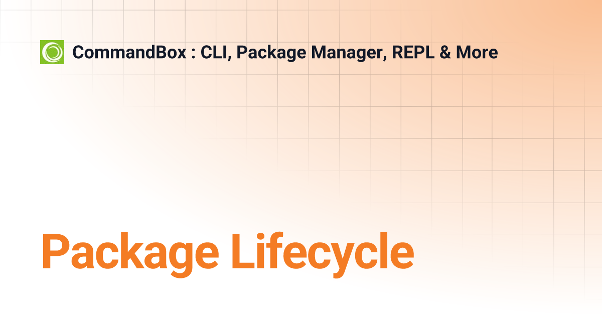Package Lifecycle | CommandBox : CLI, Package Manager, REPL & More