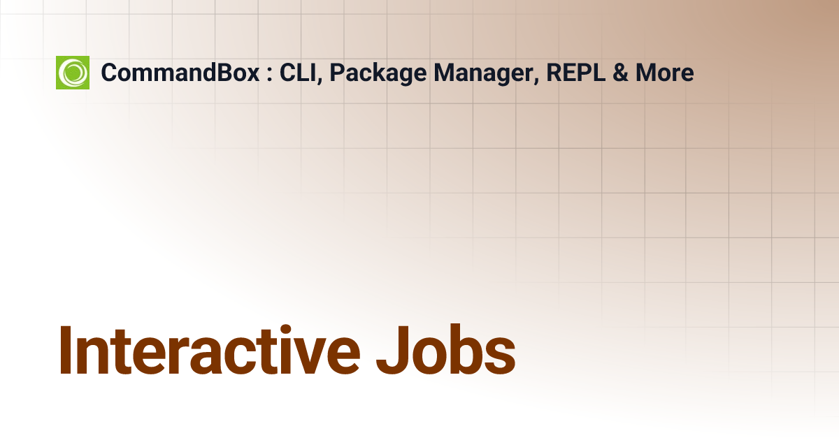 Interactive Jobs | CommandBox : CLI, Package Manager, REPL & More