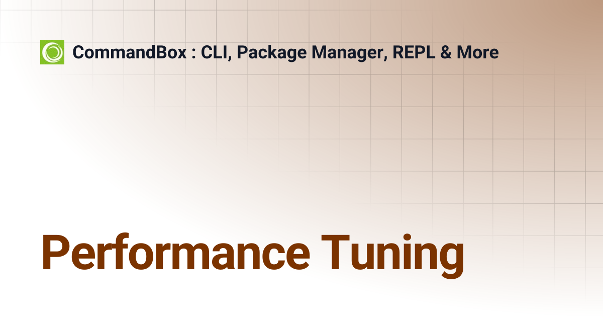 Performance Tuning | CommandBox : CLI, Package Manager, REPL & More