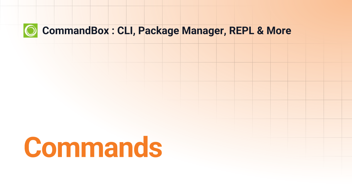 Commands | CommandBox : CLI, Package Manager, REPL & More