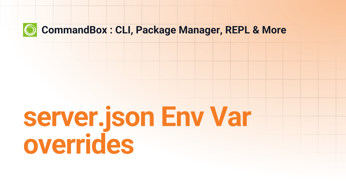 Serverjson Env Var Overrides Commandbox Cli Package Manager Repl And More