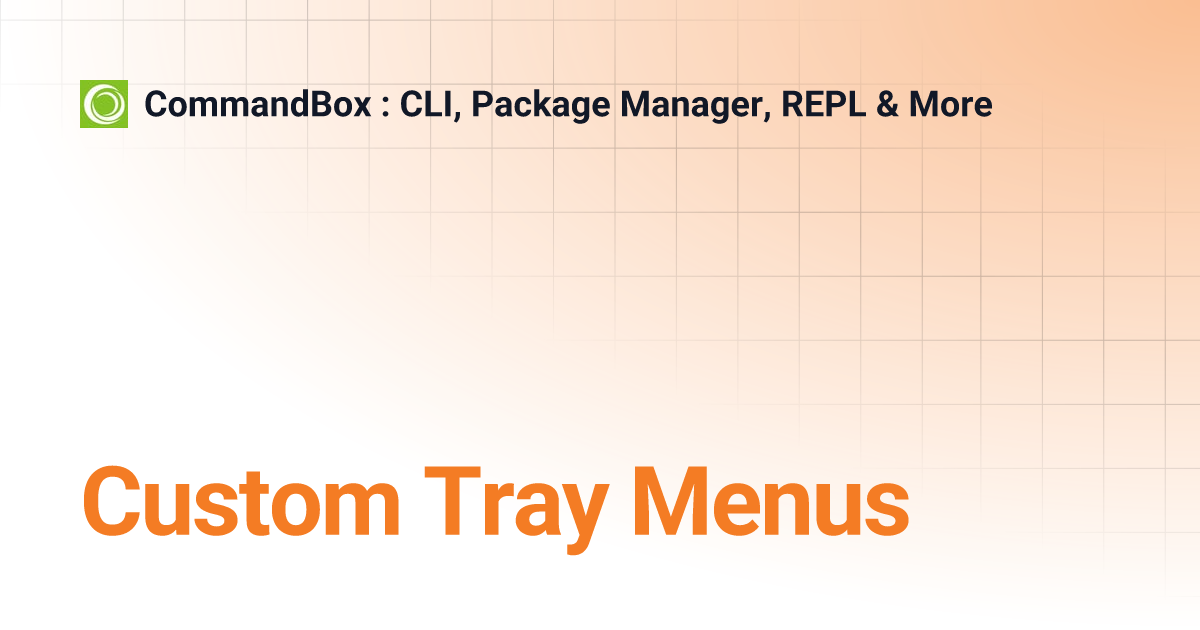 Custom Tray Menus | CommandBox : CLI, Package Manager, REPL & More