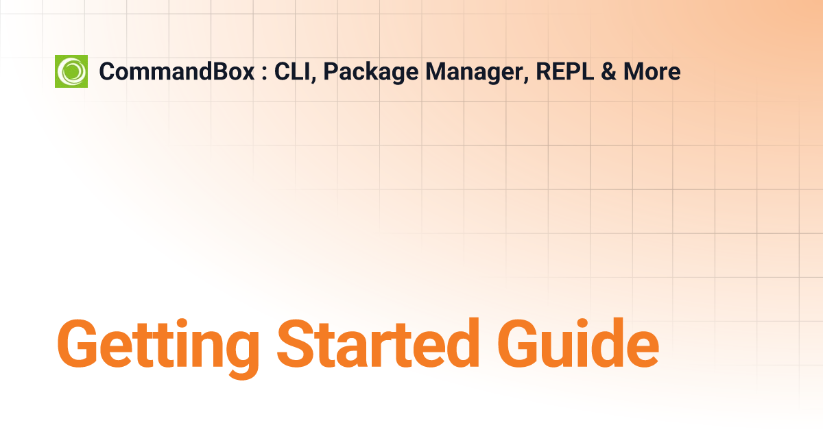 Getting Started Guide | CommandBox : CLI, Package Manager, REPL & More