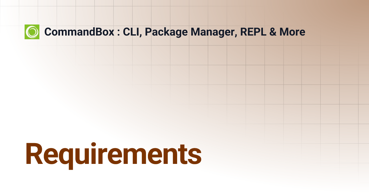 Requirements | CommandBox : CLI, Package Manager, REPL & More
