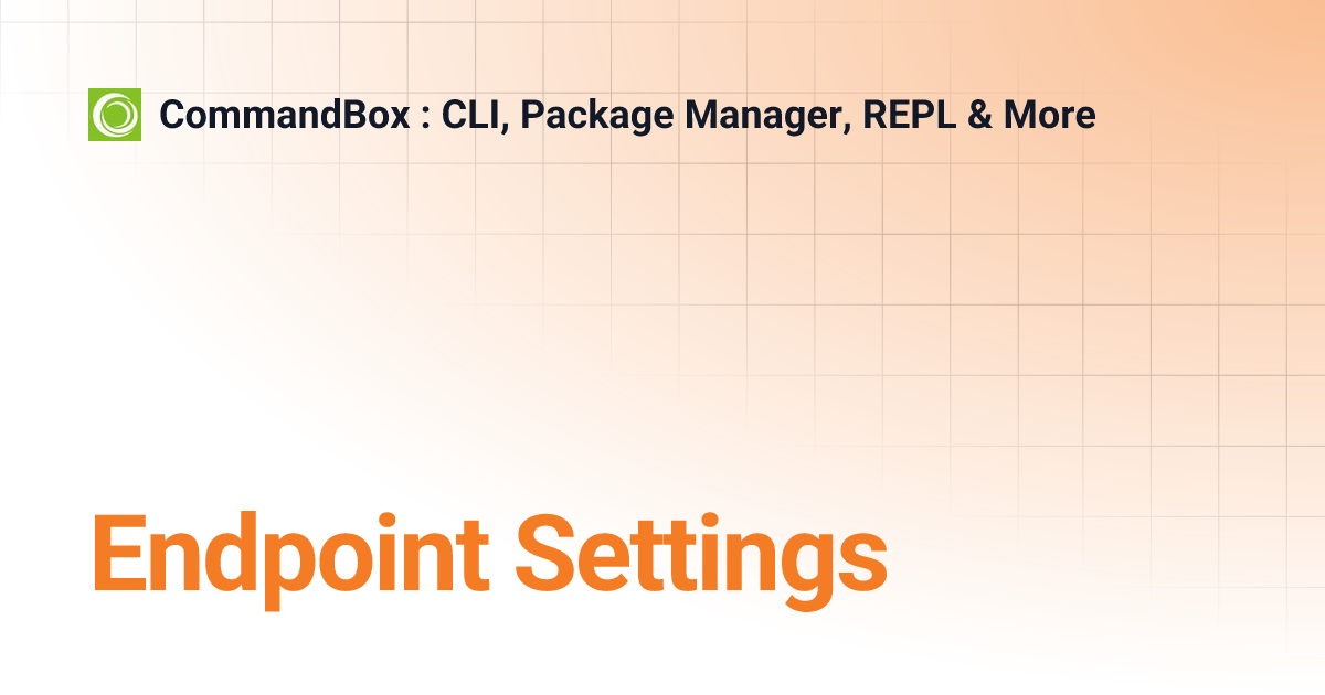 Endpoint Settings | CommandBox : CLI, Package Manager, REPL & More