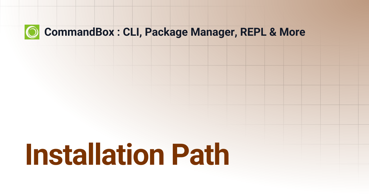 Installation Path | 6.0.0 | CommandBox : CLI, Package Manager, REPL & More