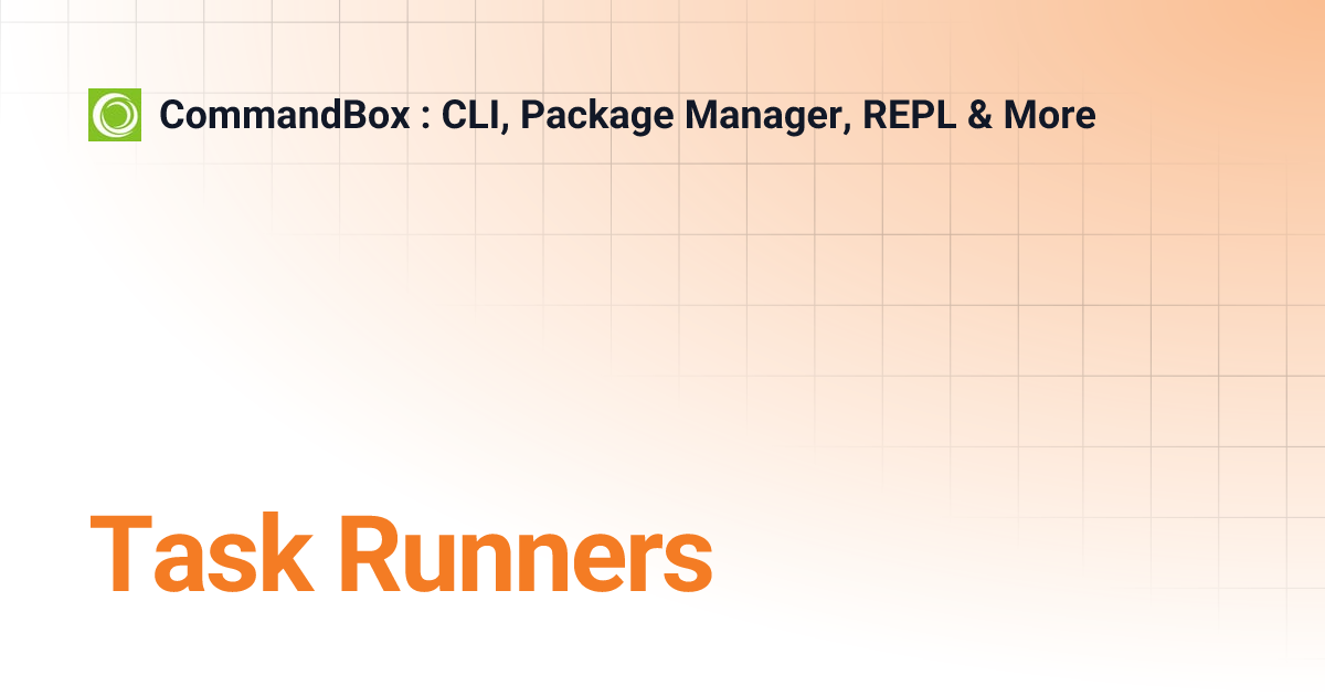 Task Runners | CommandBox : CLI, Package Manager, REPL & More