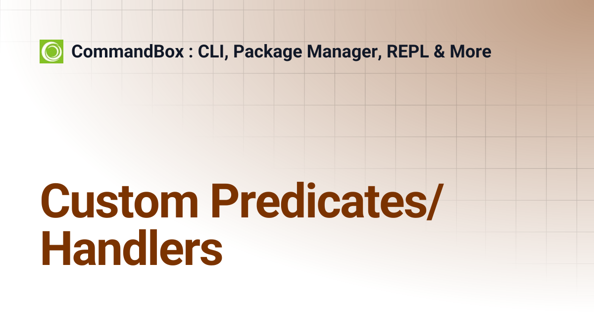 Custom Predicates/Handlers | 6.0.0 | CommandBox : CLI, Package Manager ...