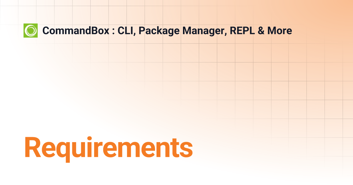 Requirements | CommandBox : CLI, Package Manager, REPL & More