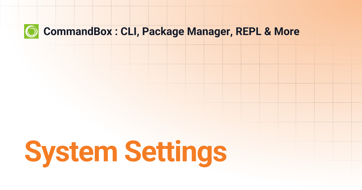 System Settings | CommandBox : CLI, Package Manager, REPL & More