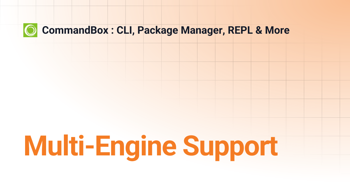 Multi-Engine Support | CommandBox : CLI, Package Manager, REPL & More