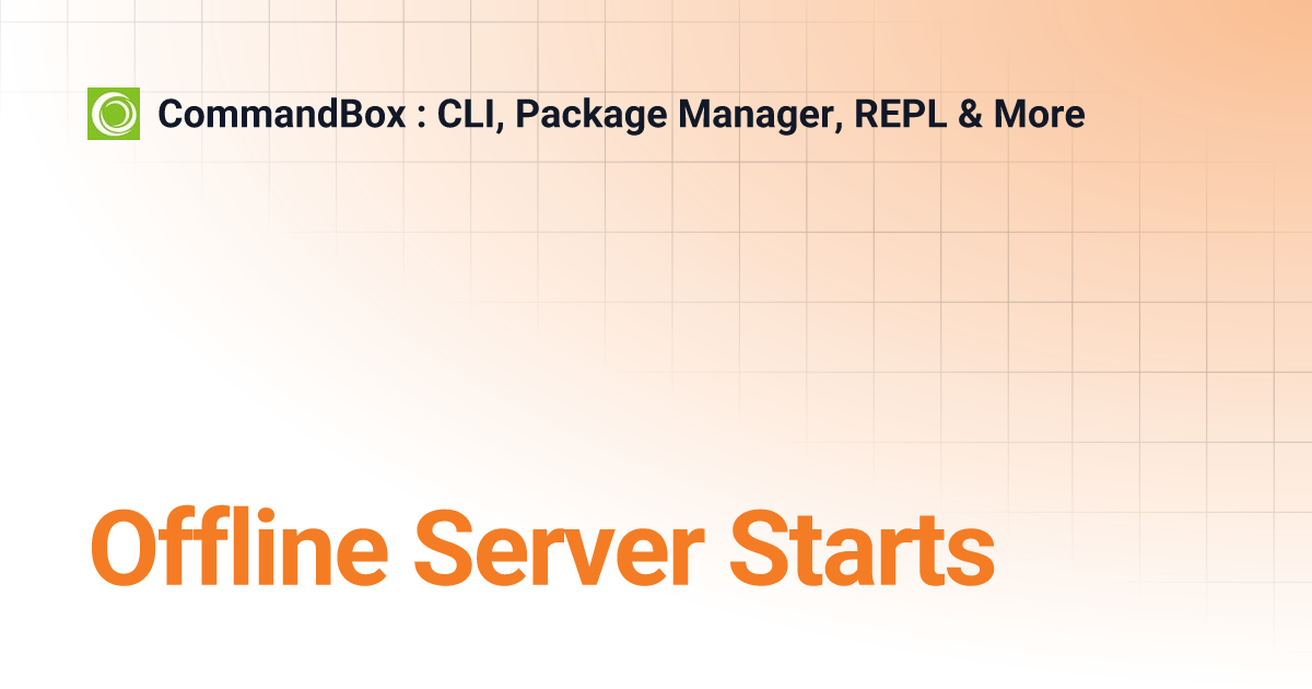 Offline Server Starts | CommandBox : CLI, Package Manager, REPL & More