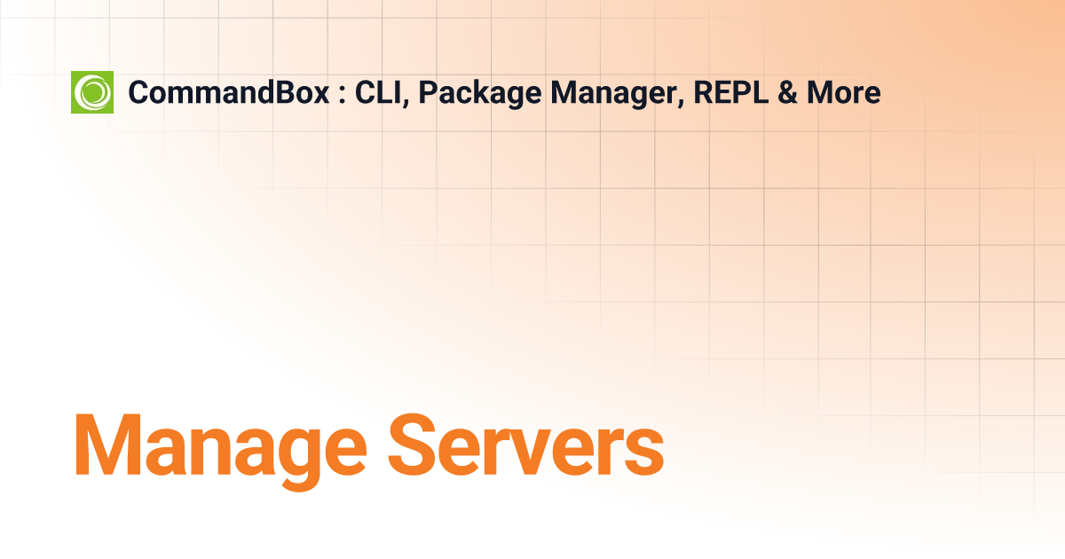 Manage Servers | CommandBox : CLI, Package Manager, REPL & More