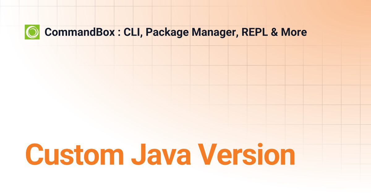 Custom Java Version | CommandBox : CLI, Package Manager, REPL & More