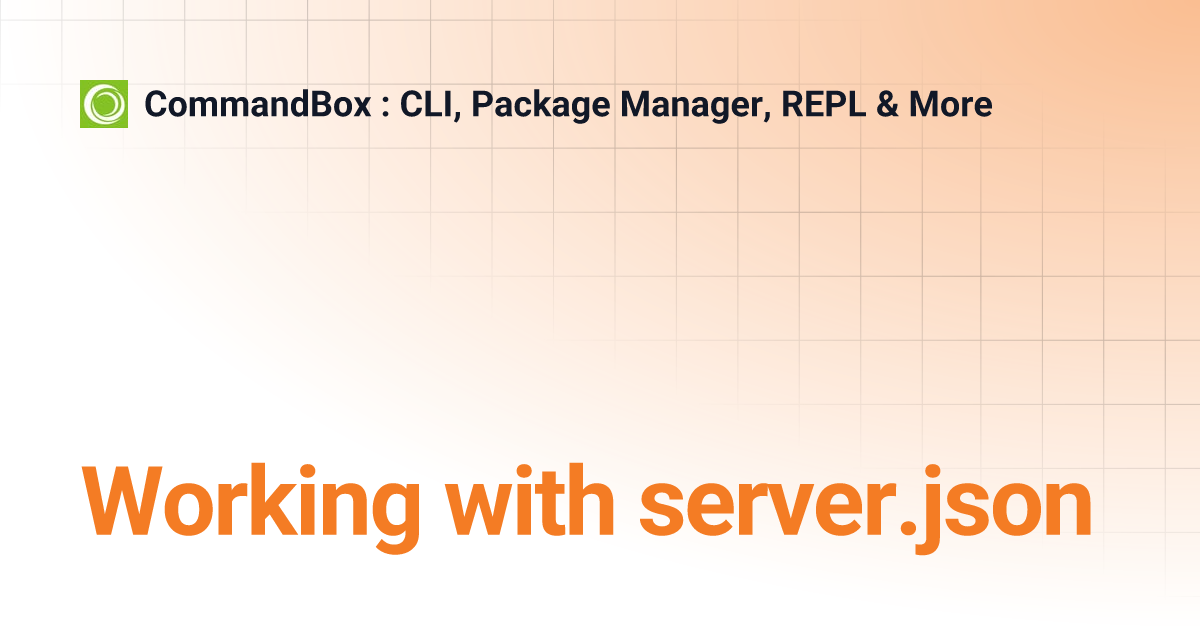 Working with server.json | CommandBox : CLI, Package Manager, REPL & More