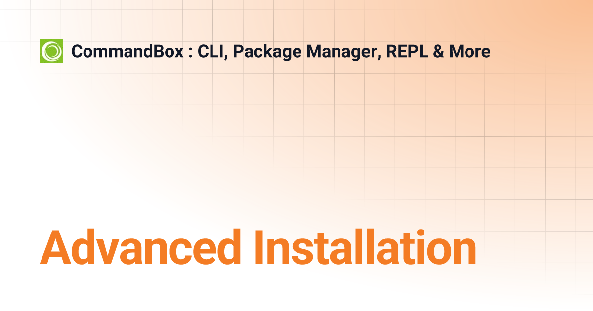Advanced Installation | CommandBox : CLI, Package Manager, REPL & More