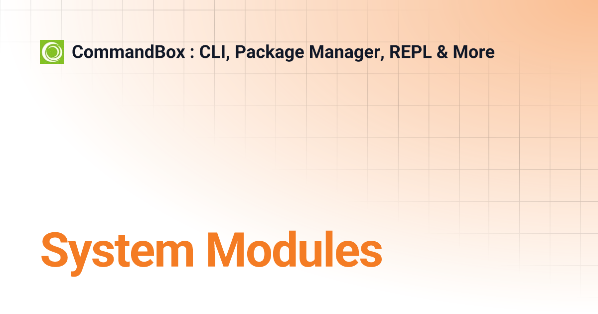 System Modules | CommandBox : CLI, Package Manager, REPL & More
