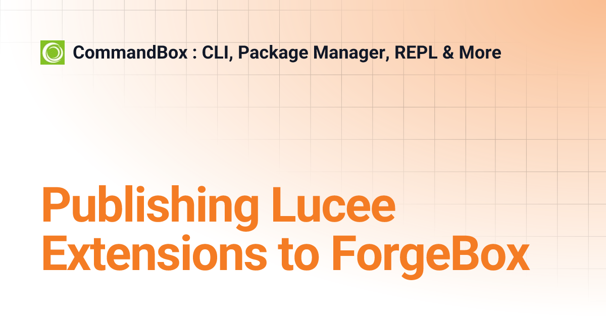 Publishing Lucee Extensions to ForgeBox | CommandBox : CLI, Package Manager, REPL & More