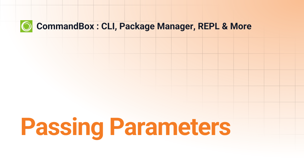 Passing Parameters | CommandBox : CLI, Package Manager, REPL & More
