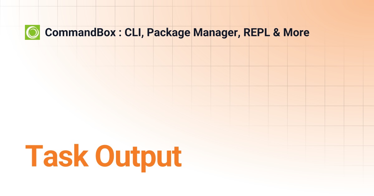 Task Output | CommandBox : CLI, Package Manager, REPL & More