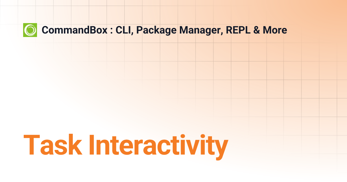 Task Interactivity | CommandBox : CLI, Package Manager, REPL & More