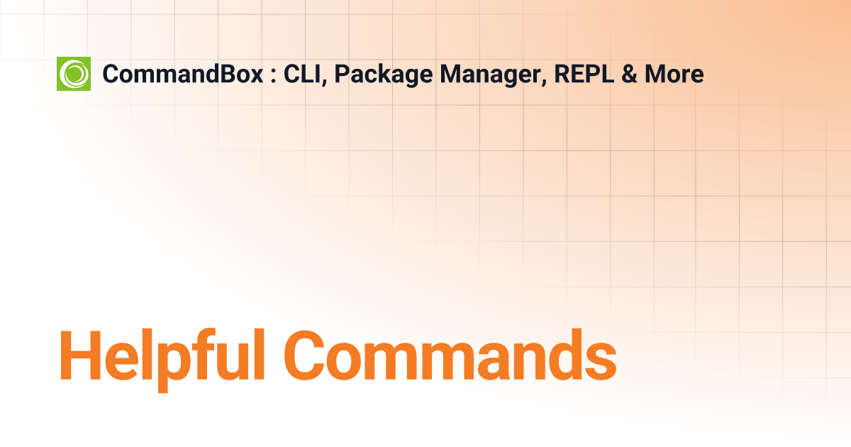 Helpful Commands | CommandBox : CLI, Package Manager, REPL & More