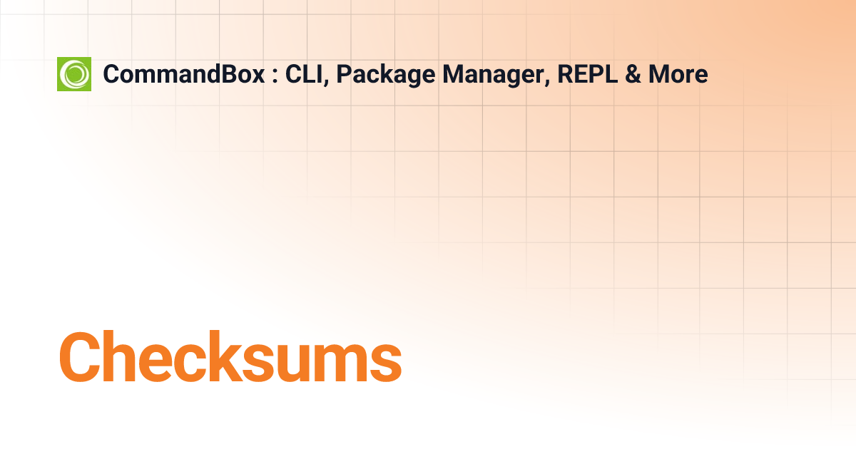 Checksums | CommandBox : CLI, Package Manager, REPL & More