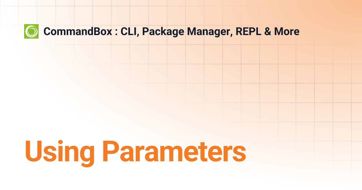 Using Parameters | CommandBox : CLI, Package Manager, REPL & More