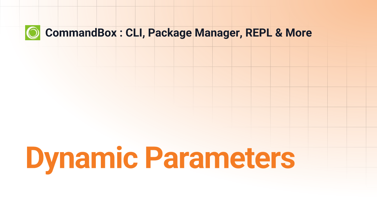 Dynamic Parameters | CommandBox : CLI, Package Manager, REPL & More