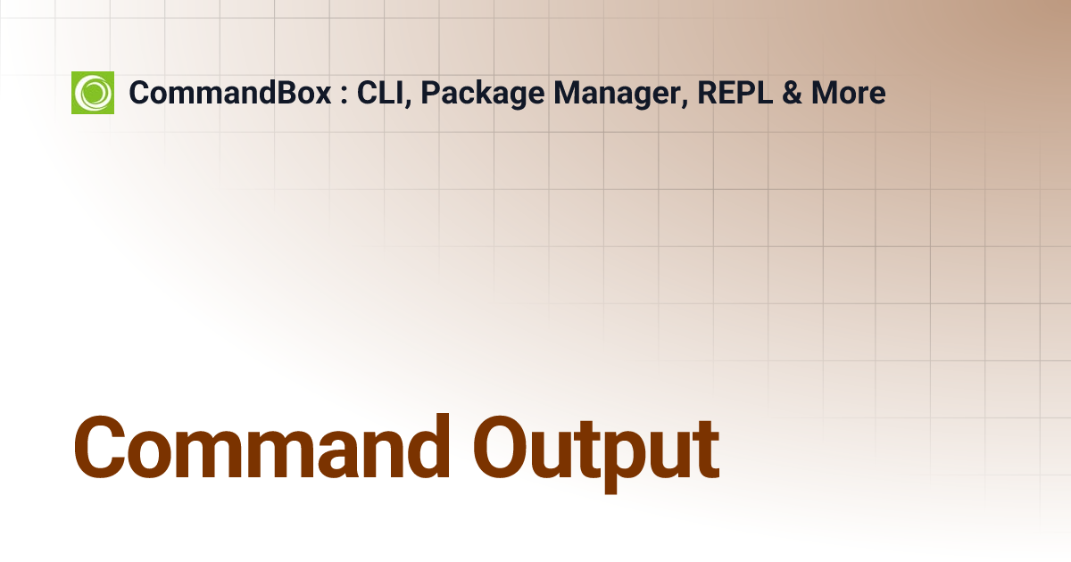 Command Output | CommandBox : CLI, Package Manager, REPL & More