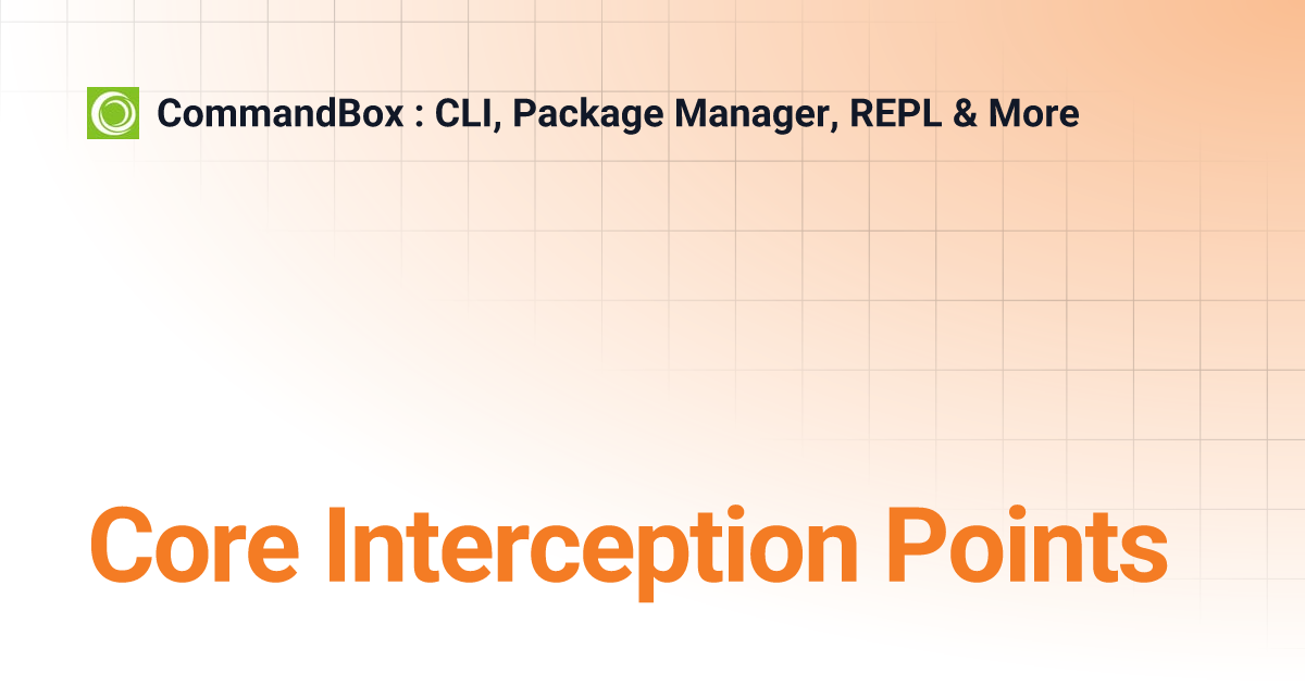 Core Interception Points | CommandBox : CLI, Package Manager, REPL & More