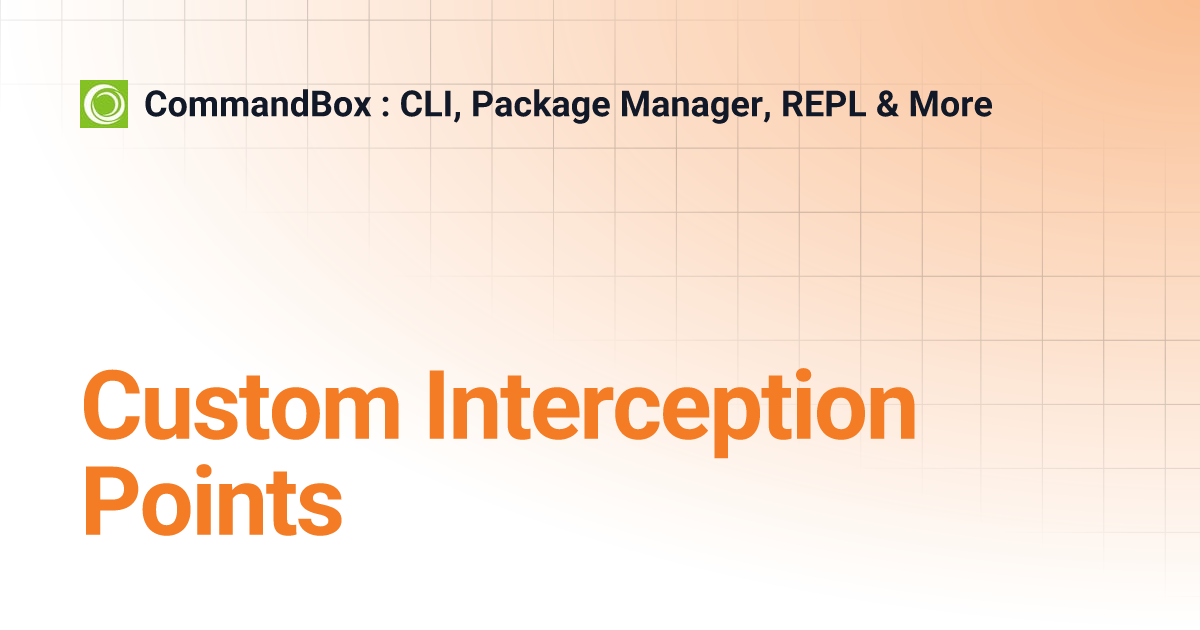 Custom Interception Points | CommandBox : CLI, Package Manager, REPL & More