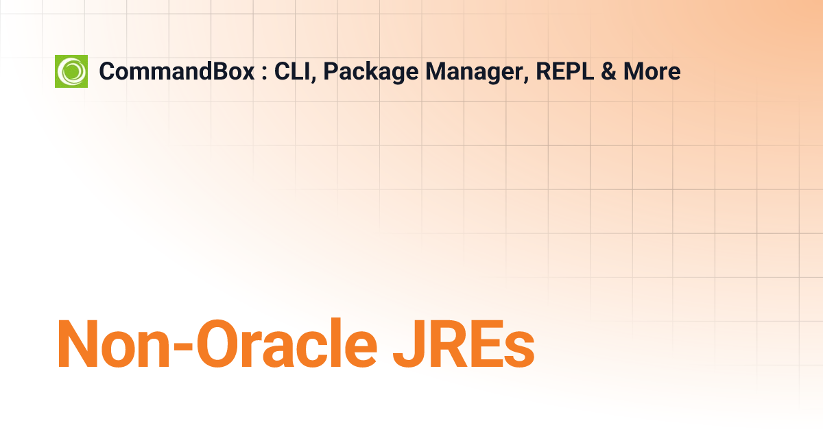 Non-Oracle JREs | CommandBox : CLI, Package Manager, REPL & More