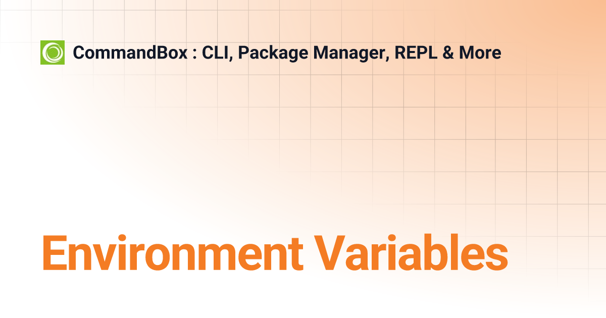 Environment Variables | CommandBox : CLI, Package Manager, REPL & More