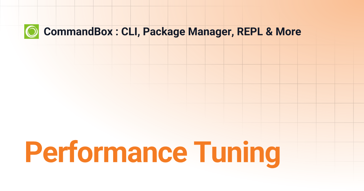 Performance Tuning Commandbox Cli Package Manager Repl And More