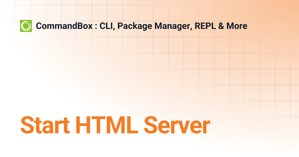 Start HTML Server | CommandBox : CLI, Package Manager, REPL & More